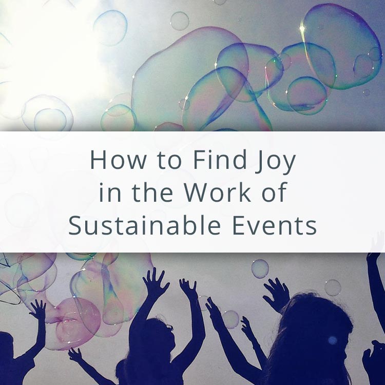 How to Find Joy in the Work of Sustainable Events - Ecosystem Events